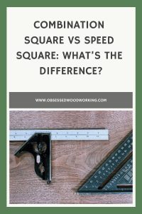 Combination Square Vs Speed Square: What's The Difference?