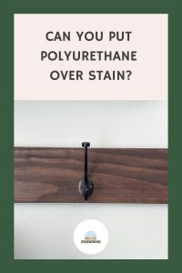 Can You Put Polyurethane Over Stain?